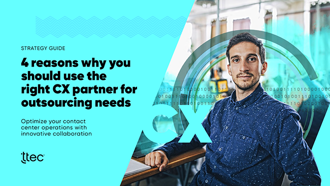 4 reasons why you should use the right CX partner | TTEC EMEA