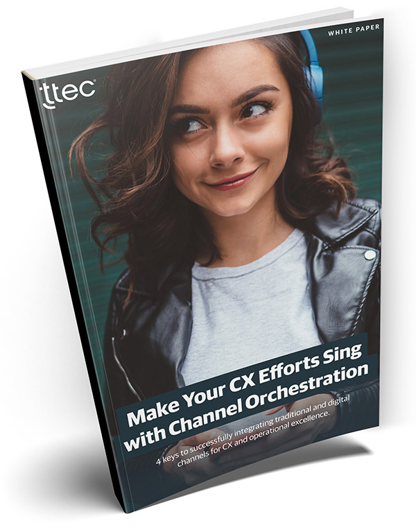 Make Your CX Efforts Sing with Channel Orchestration | TTEC