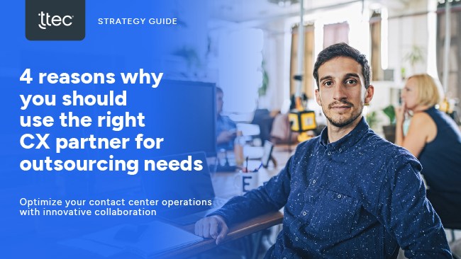 4 reasons why you should use the right CX partner | TTEC