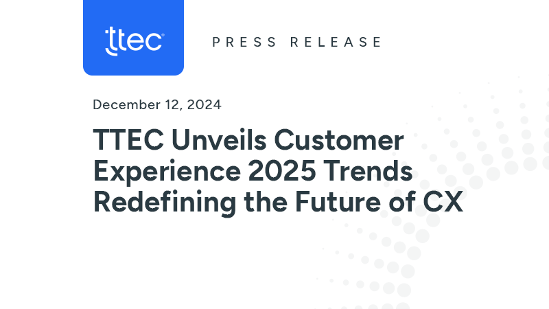 TTEC Unveils Customer Experience 2025 Trends Redefining the Future of CX | TTEC