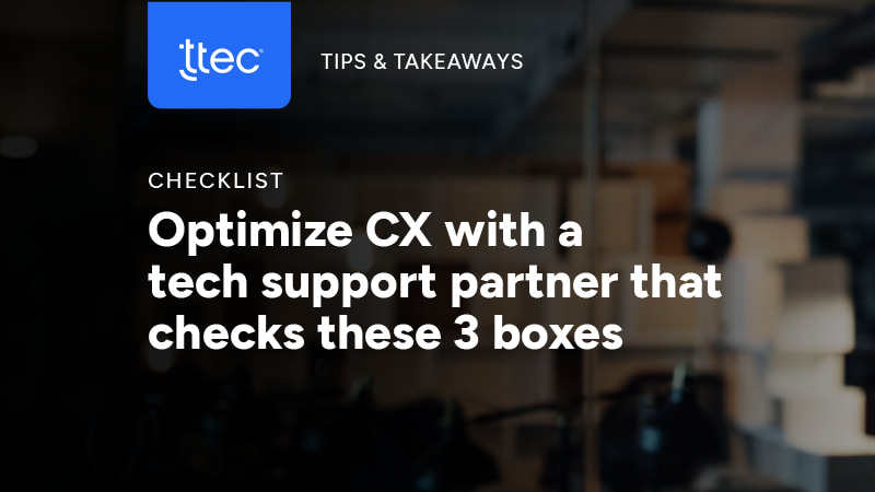 Optimize CX with a tech support partner that checks these 3 boxes | TTEC