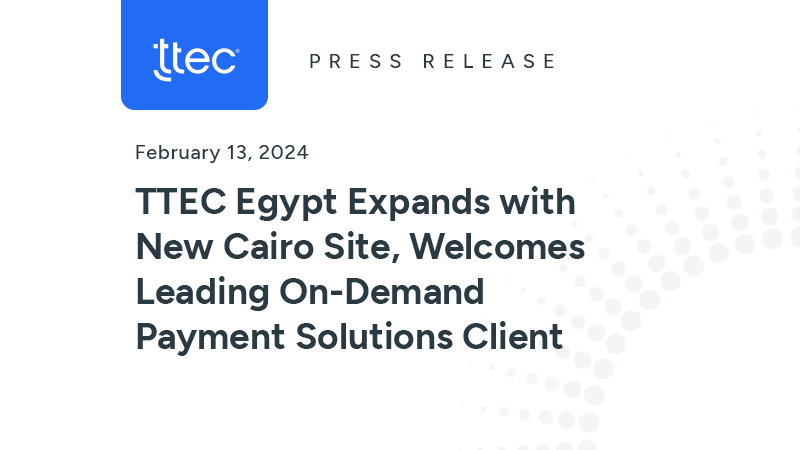 TTEC Egypt Expands with New Cairo Site, Welcomes Leading On-Demand Payment Solutions Client ...
