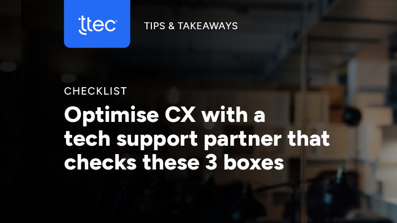 Optimise CX with a tech support partner that checks these 3 boxes | TTEC EMEA