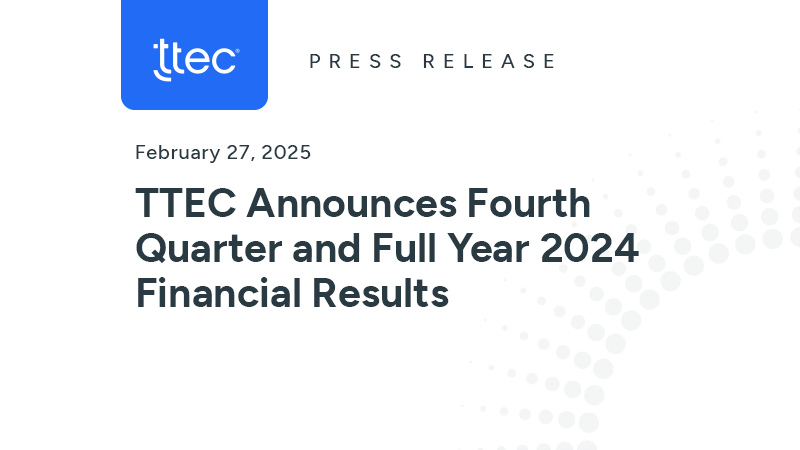 TTEC Announces Fourth Quarter and Full Year 2024 Financial Results | TTEC