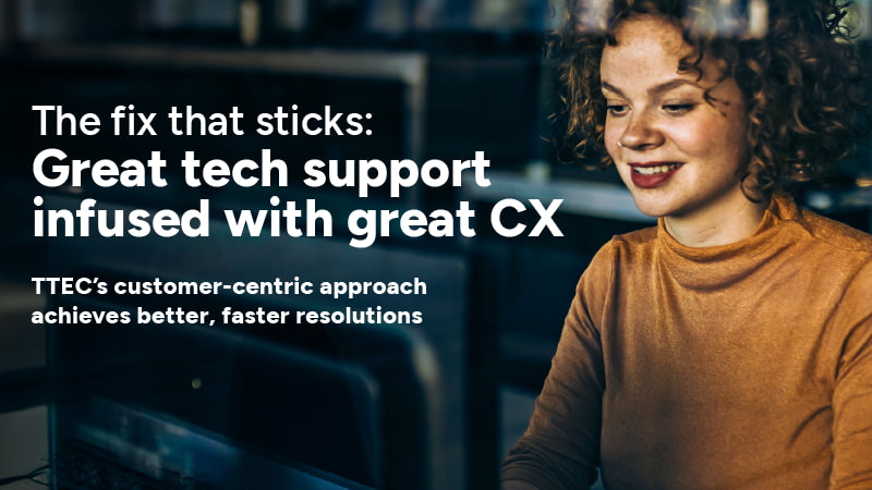 The fix that sticks: Great tech support infused with great CX | TTEC